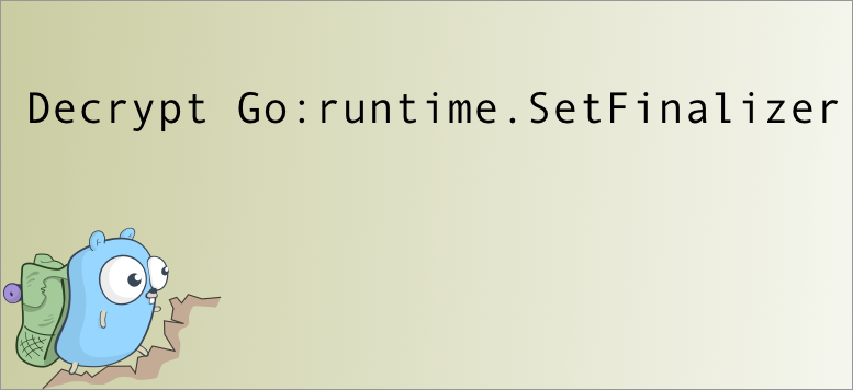 Decrypt Go: runtime.SetFinalizer. Effective Usage and Common Pitfalls | by huizhou92 | The ...