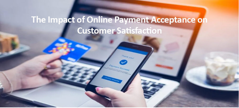 The Impact of Online Payment Acceptance on Customer Satisfaction - Alex ...