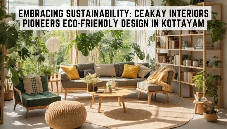Embracing Sustainability: Ceakay Interiors Pioneers Eco-Friendly Design in Kottayam | by Ceekay ...