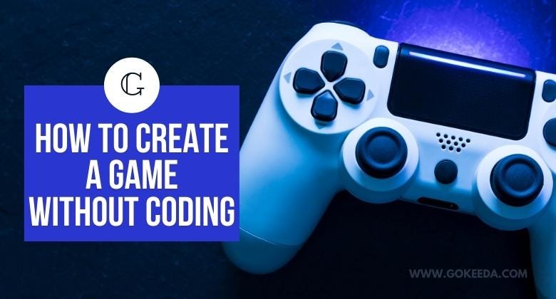 How To Create A Game Without Coding In 2021 — Gokeeda By Dileeprajput Medium
