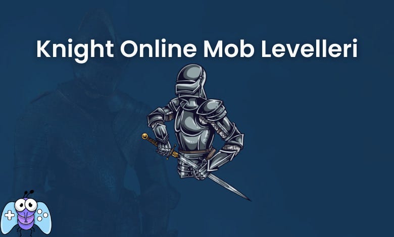Knight Online Mob Levelleri ve Özellikleri | by Oyun ve Oyuncu Blogu ...