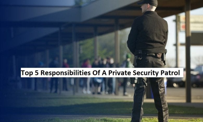 Top 5 Responsibilities Of A Private Security Patrol — Dorj Blog | by ...