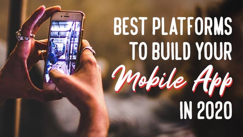 Top 10 Platforms to Build your Mobile App in 2020 | by Nimblechapps ...