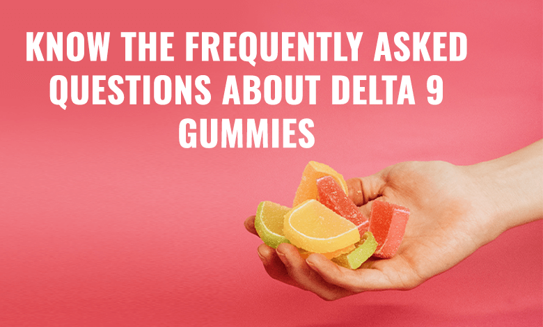 Know the Frequently Asked Questions about Delta 9 Gummies | by Curtis M ...