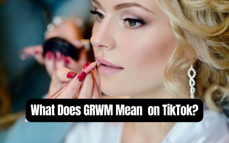 What Does GRWM Mean on TikTok? - Peter Riviera - Medium