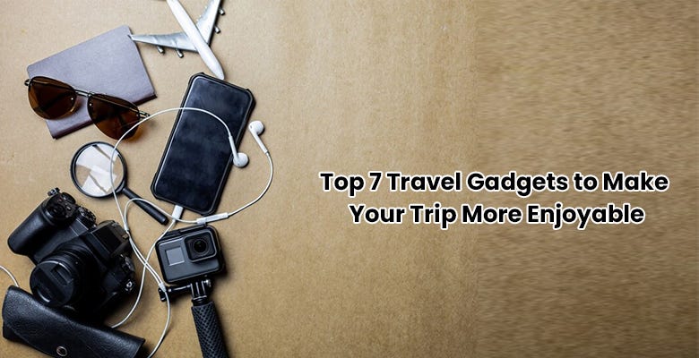 Top 7 Travel Gadgets to Make Your Trip More Enjoyable | by Rockyrocks ...