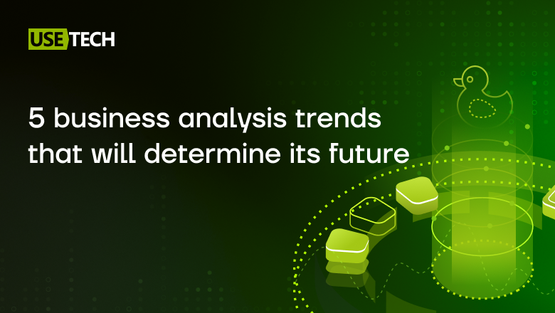 5 business analysis trends that will determine its future | by Usetech | Medium
