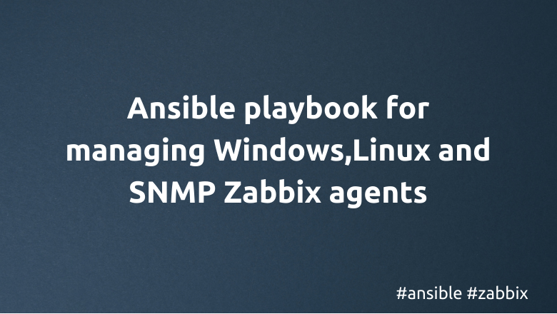 Ansible playbook for managing Windows,Linux and SNMP Zabbix agents | by Adil Idrissov | Medium