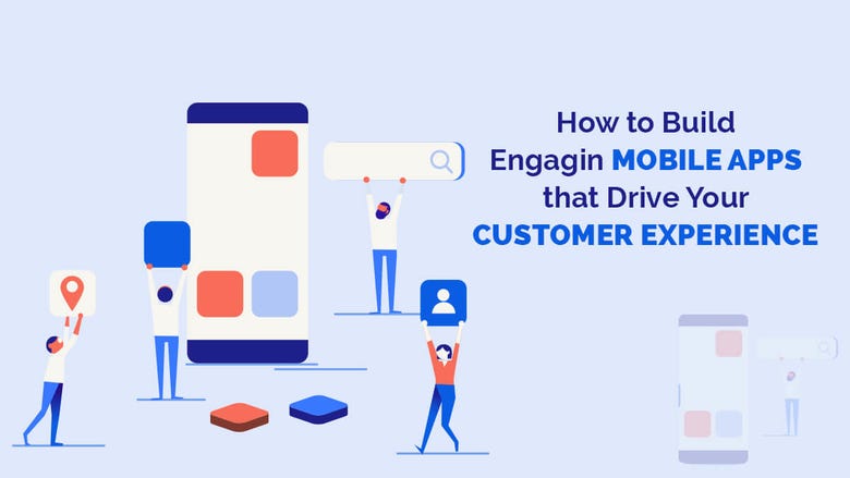 How to build engaging apps that drive your customer experience | by ...