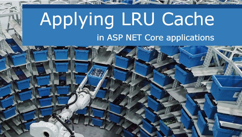 Applying LRU cache in ASP NET Core applications | by Anton Shyrokykh ...