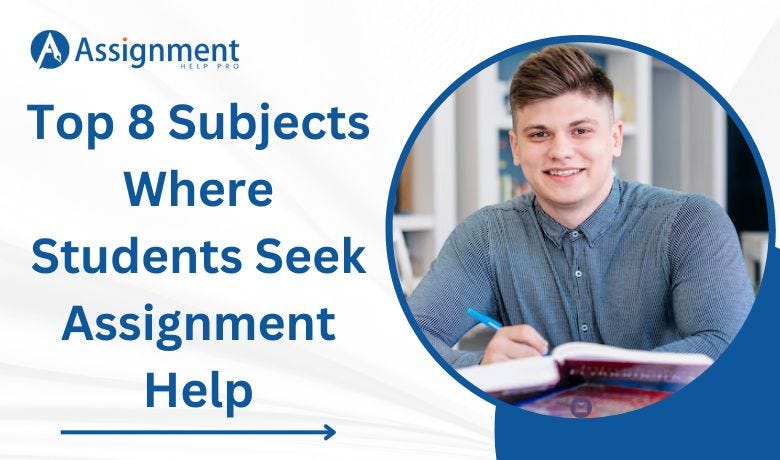 Top 8 Subjects Where Students Seek Assignment Help | by Henry Watson ...