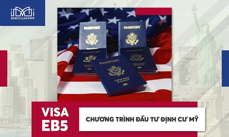 Visa EB5 đầu tư định cư Mỹ. Chương trình visa EB5 là một chương… | by NewOceanIMMI | Medium