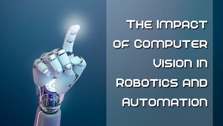 The Impact of Computer Vision in Robotics and Automation | by John ...
