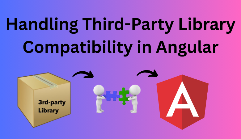 Handling Third-Party Library Compatibility in Angular | by Amna Javaid | Medium