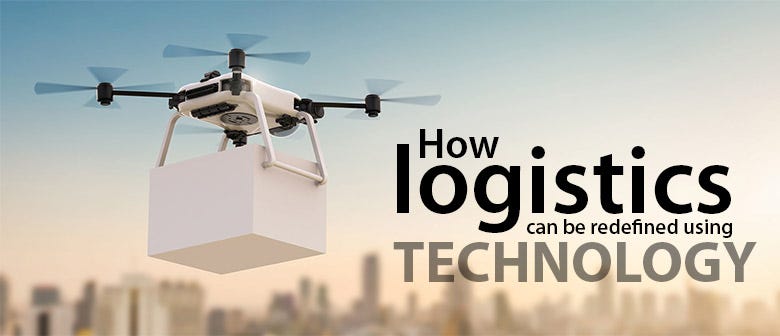 How Logistics Can Be Redefined Using Technology [6 Ways] | by ...