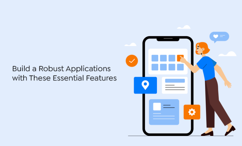 Build a Robust Application with These Essential Features - Techugo - Medium