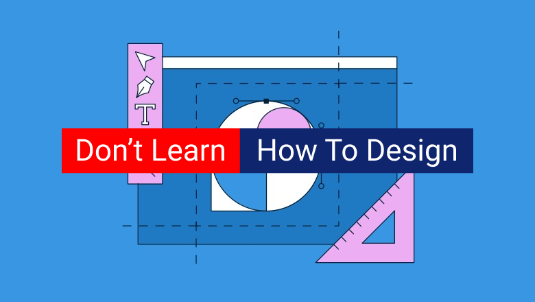 Dear (Future) Developer: Don’t Learn How To Design | JavaScript in ...