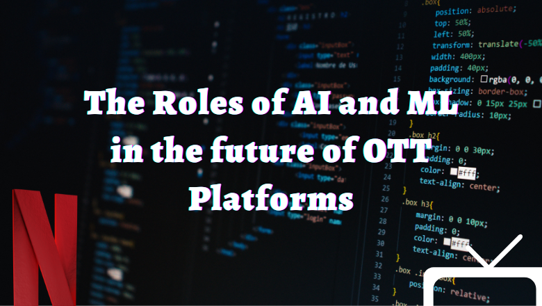 The Roles of AI and ML in the future of OTT Platforms | by shivam ...