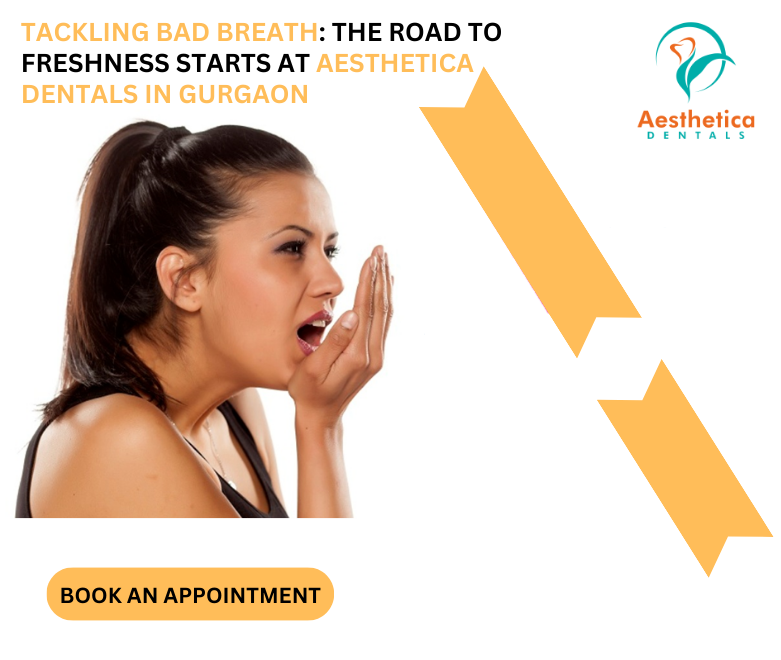 Tackling Bad Breath: The Road to Freshness Starts at Aesthetica Dentals in Gurgaon | by ...
