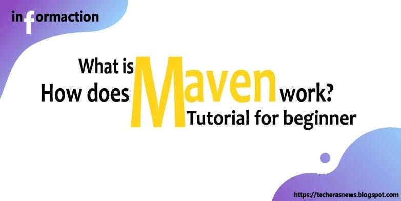 What is Maven | Maven Tutorial for beginner | How does Maven work? | by Tech Era News | Medium