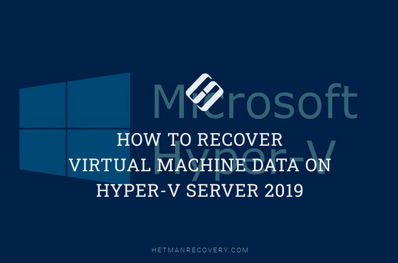 ⚙️How to Recover Virtual Machine Data on Hyper-V Server 2019⚙️ - Hetman Software Video - Medium