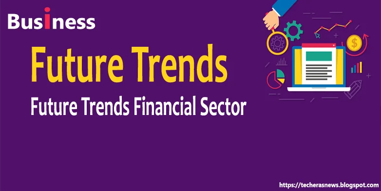 Top 6 Future Trends Financial Sector - Tech Era News - Medium