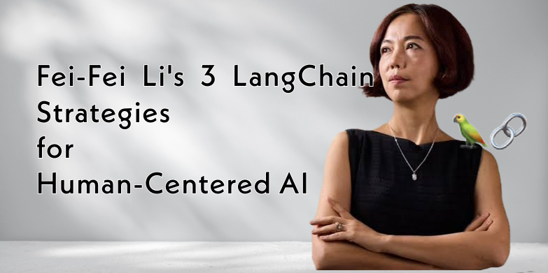 Fei-Fei Li’s 3 LangChain Strategies for Human-Centered AI | by Souradip Pal | Artificial ...