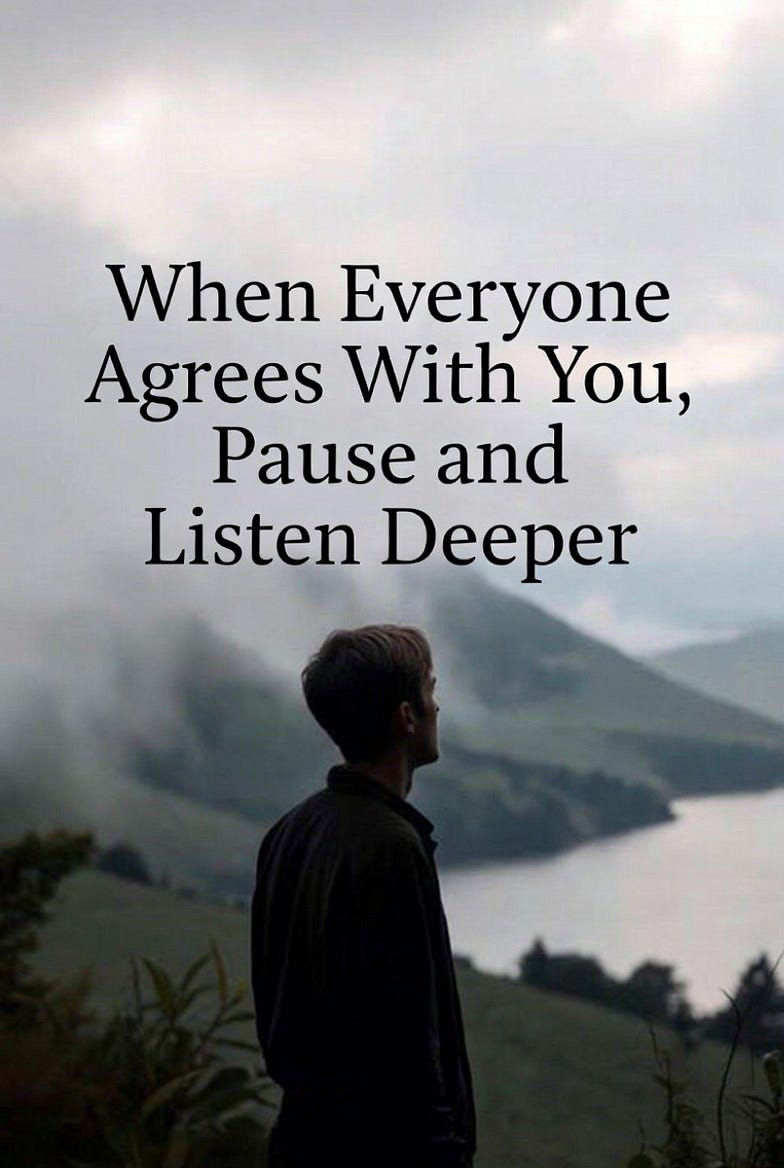When Everyone Agrees With You, Pause and Listen Deeper | by Sam Kwapong ...