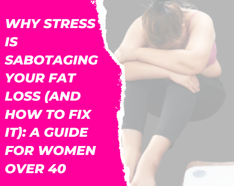 Why Stress Is Sabotaging Your Fat Loss (And How to Fix It): A Guide for ...
