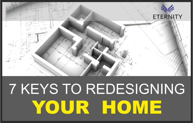7 KEYS TO REDESIGNING YOUR HOME. Redesigning a space (entire home or ...
