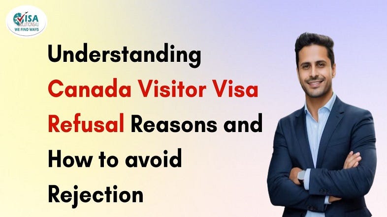 Understanding Canada Visitor Visa Refusal Reasons and How to Avoid ...