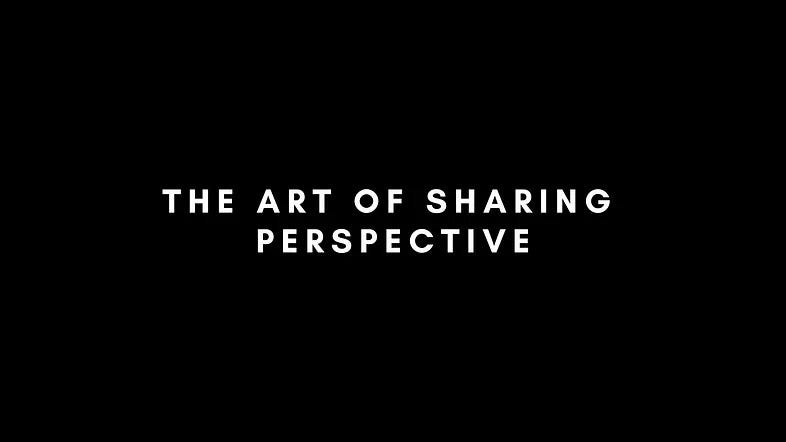 The art of Sharing perspectives. A guide on sharing your story with the ...