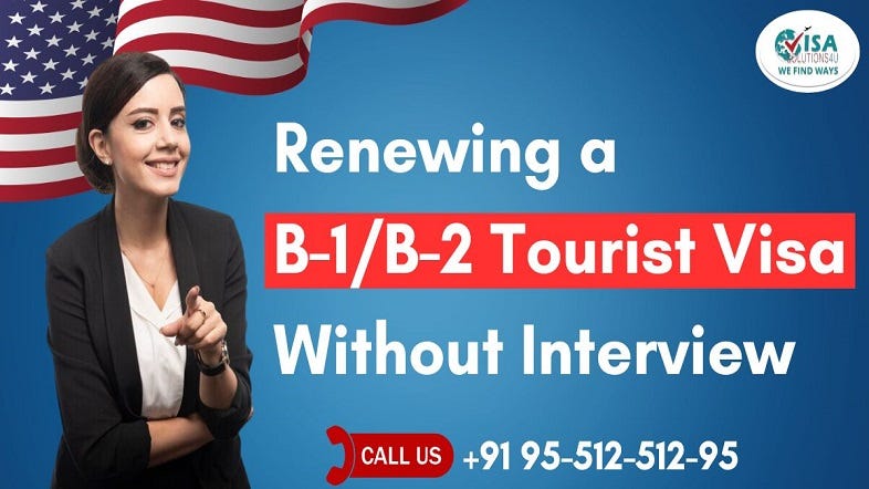 Rеnеwing a B-1/B-2 Tourist Visa Without Interview | by Solutionsudev | Apr, 2024 | Medium