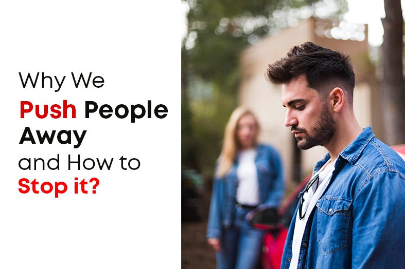 Why We Push People Away and How to Stop it? | by Visitink | Medium