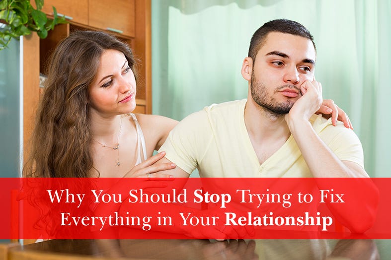 Why You Should Stop Trying to Fix Everything in Your Relationship | by ...