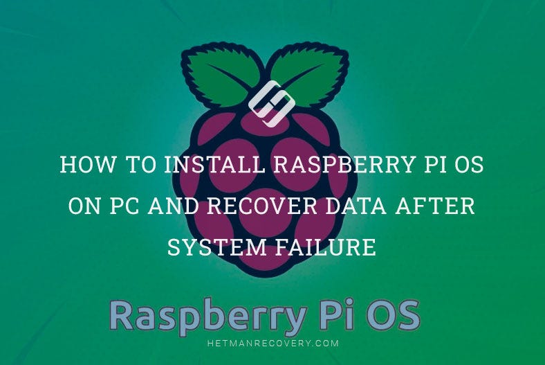 How to Install Raspberry Pi OS on PC and Recover Data After System Failure | by Hetman Software ...