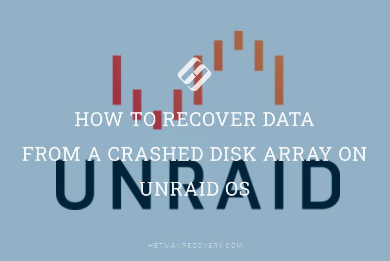 How To Recover Data From A Crashed Disk Array On Unraid Os By Hetman Software Hetman