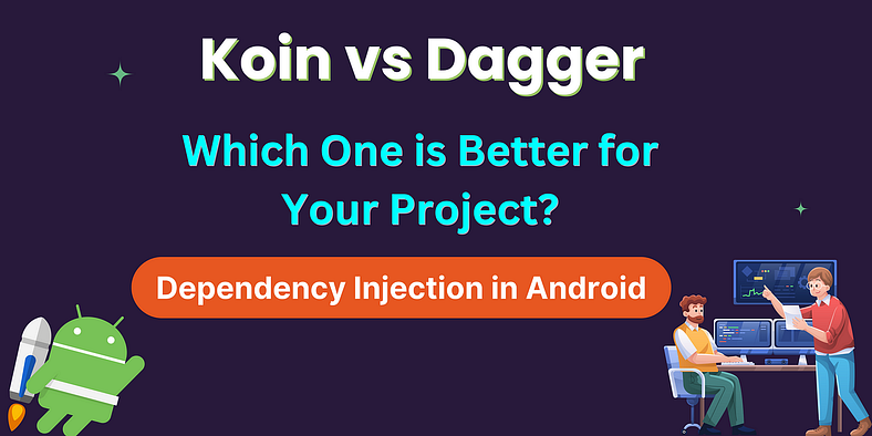 Koin vs Dagger: Dependency Injection in Android | by Mohd Sauban | Aug ...