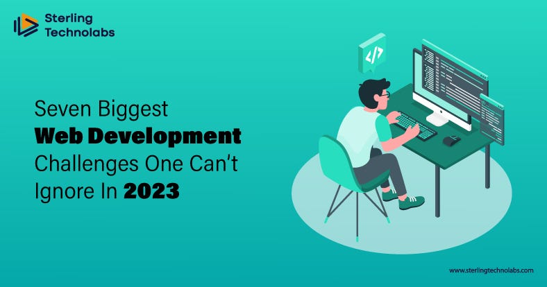 Seven Biggest Web Development Challenges One Cant Ignore In 2023 By Sterling Technolabs Jul