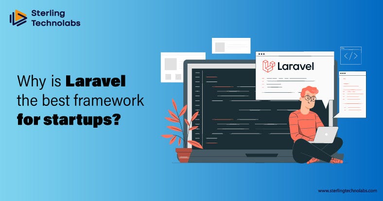 Why is Laravel the best framework for startups? | by Sterling Technolabs | Medium