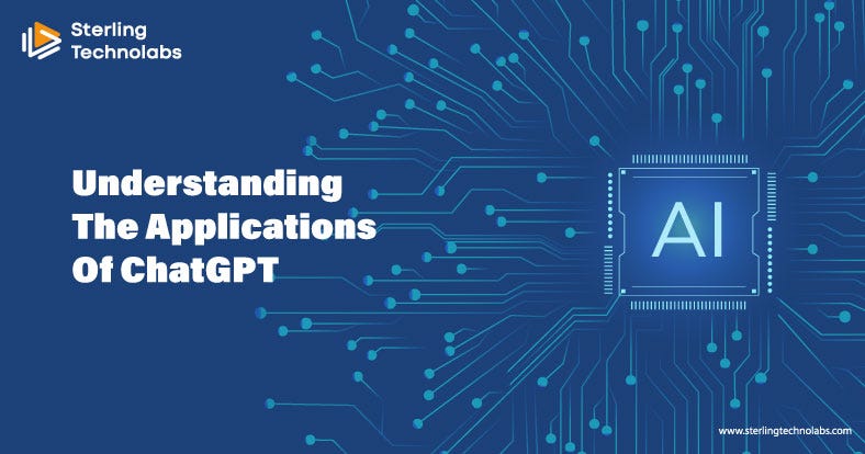 Understanding The Applications Of ChatGPT | by Sterling Technolabs | Medium