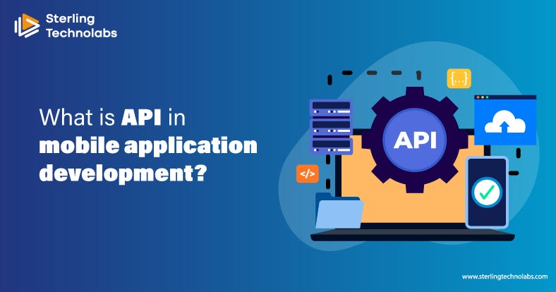 Unleash Your App Potential: Decoding APIs in Mobile Development | by Sterling Technolabs | Medium