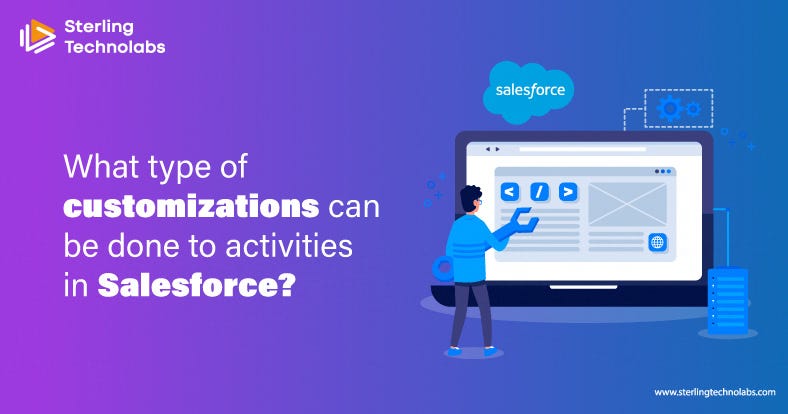 What type of customizations can be done to activities in Salesforce? | by Sterling Technolabs ...