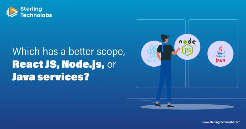 Which has a better scope, React JS, Node.js, or Java services? | by Sterling Technolabs | Medium