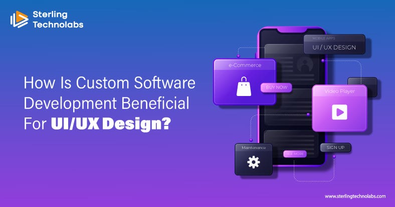 How Is Custom Software Development Beneficial For UI/UX Design? | by ...