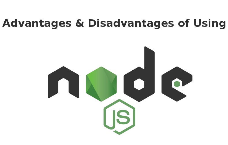 Advantages & Disadvantages of Using #Nodejs | by Maria Desilva | Medium