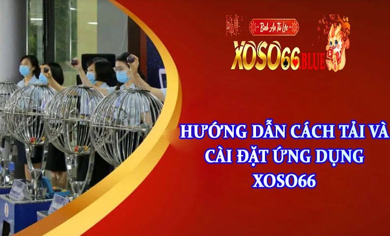 HƯỚNG DẪN TẢI ỨNG DỤNG XOSO66 ĐƠN GIẢN | by Xoso66 – Xoso66Blue Trang Cá Cược Xổ Số Trực Tuyến ...