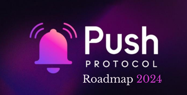 Diving into Push Protocol’s Roadmap for 2024: What’s Cooking? | by Arghya Chowdhury | Medium