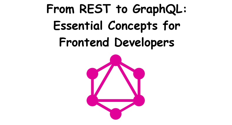 From Rest To Graphql Essential Concepts For Frontend Developers By Pratheesh Russell Medium