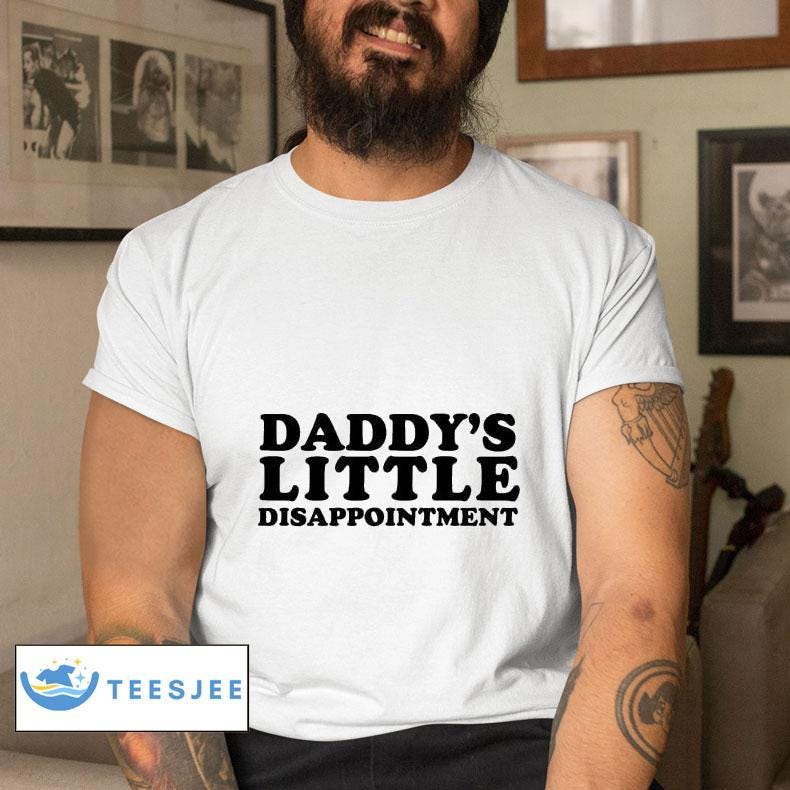 Daddy’s Little Disappointment Shirt - Lovelove - Medium